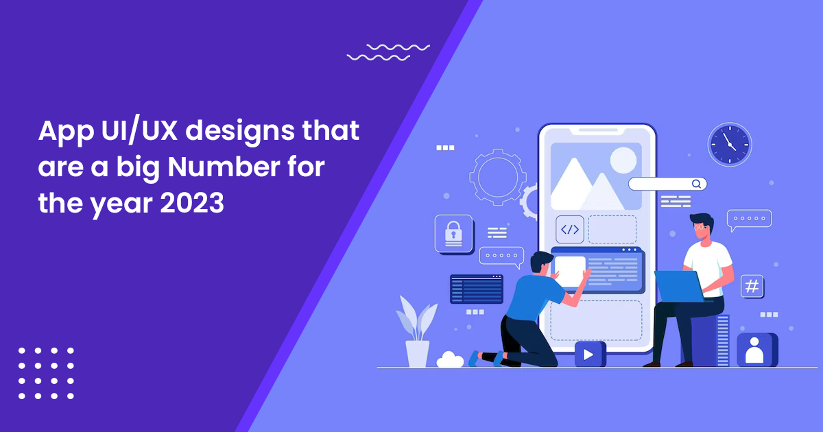 Elevate User Experiences with Mobile App UI/UX Designs for year 2023